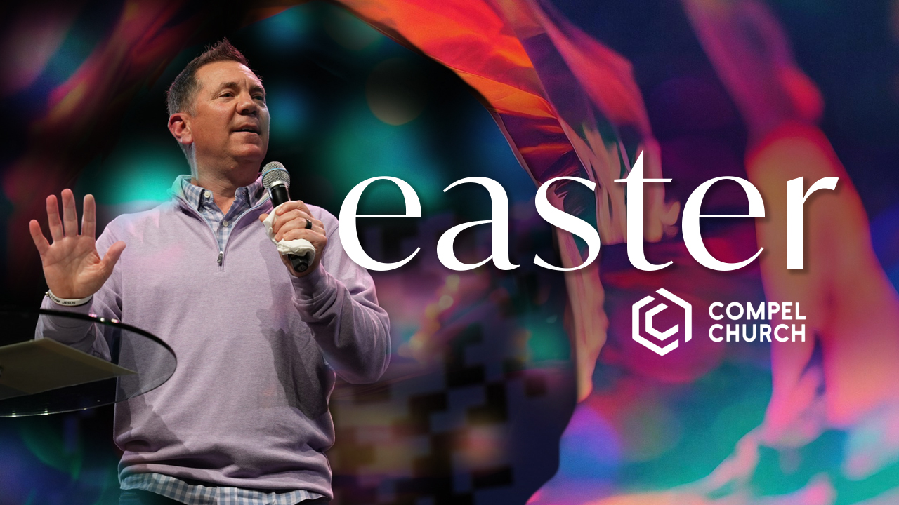 Easter at Compel 2024 - Compel Church - Compel Church